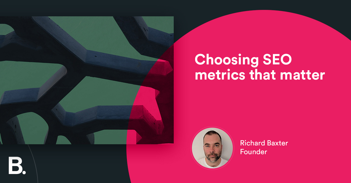 Choosing SEO metrics that matter - Builtvisible