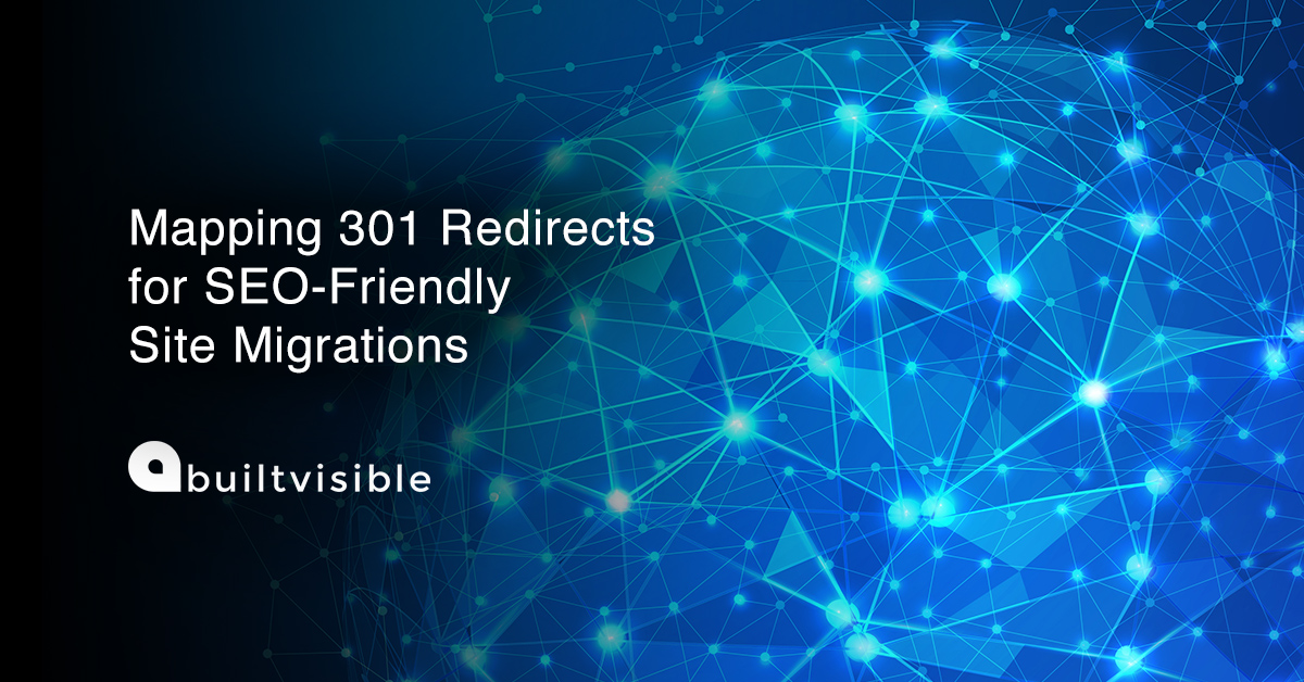 Mapping 301 redirects for SEO-friendly site migrations - Builtvisible