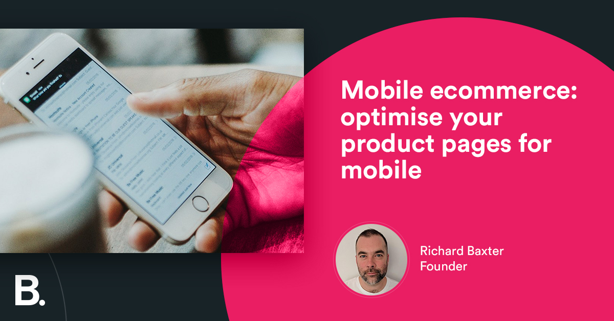Mobile ecommerce: optimise your product pages for mobile - Builtvisible