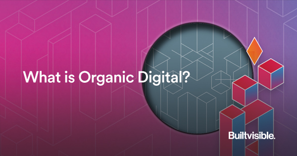 What is Organic Digital anyway?