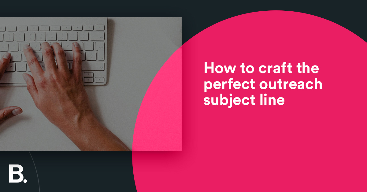 How to craft the perfect outreach subject line - Builtvisible