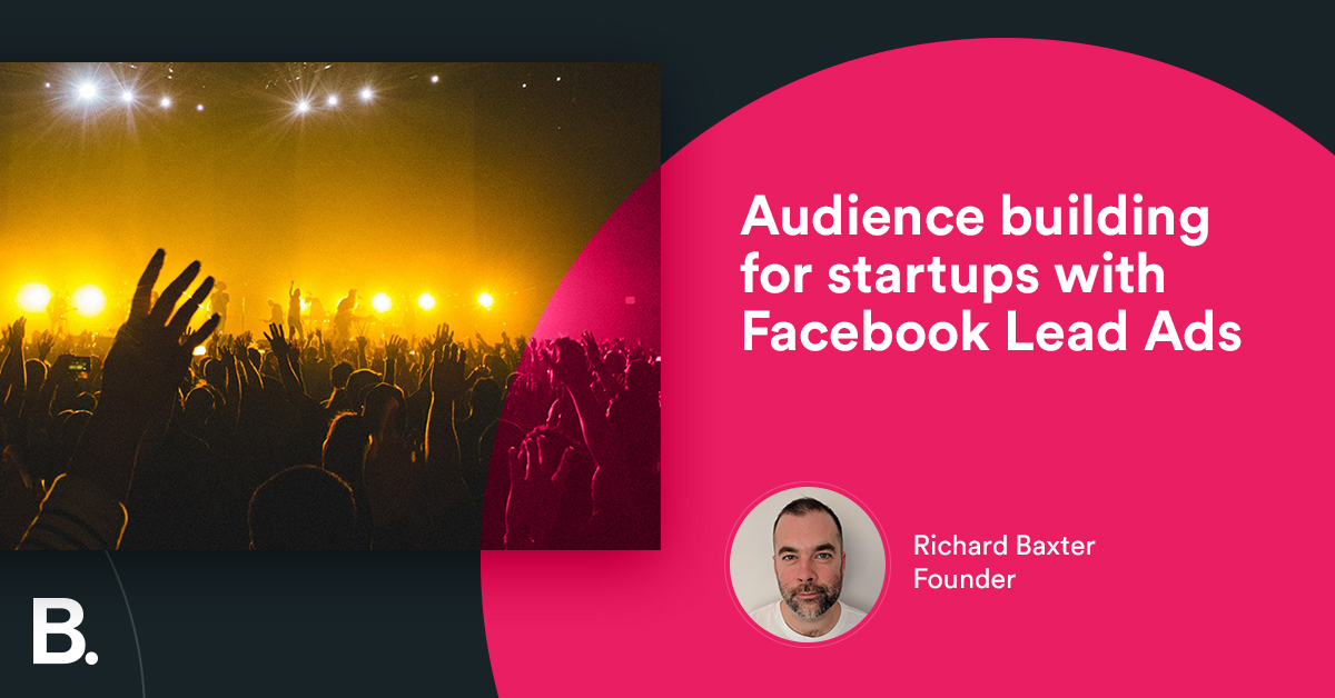 Audience building for startups with Facebook Lead Ads - Builtvisible