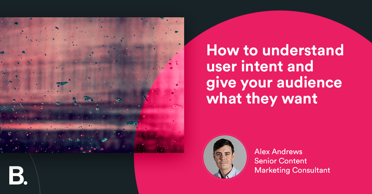 How to understand user intent and give your audience what they want ...