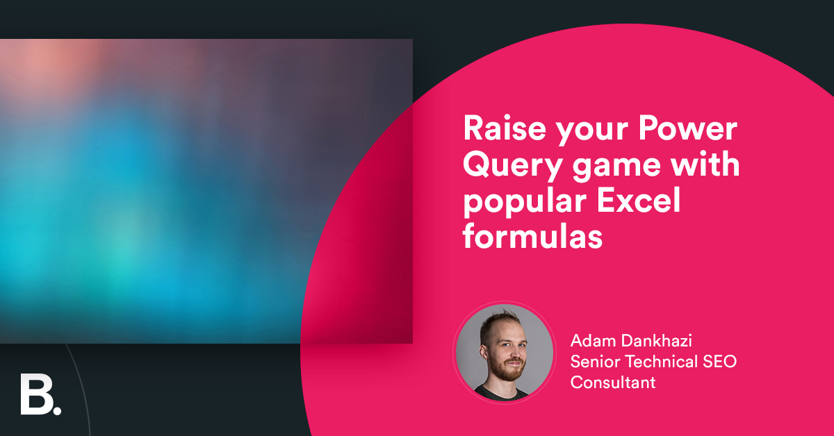 Raise your Power Query game with popular Excel formulas - Builtvisible