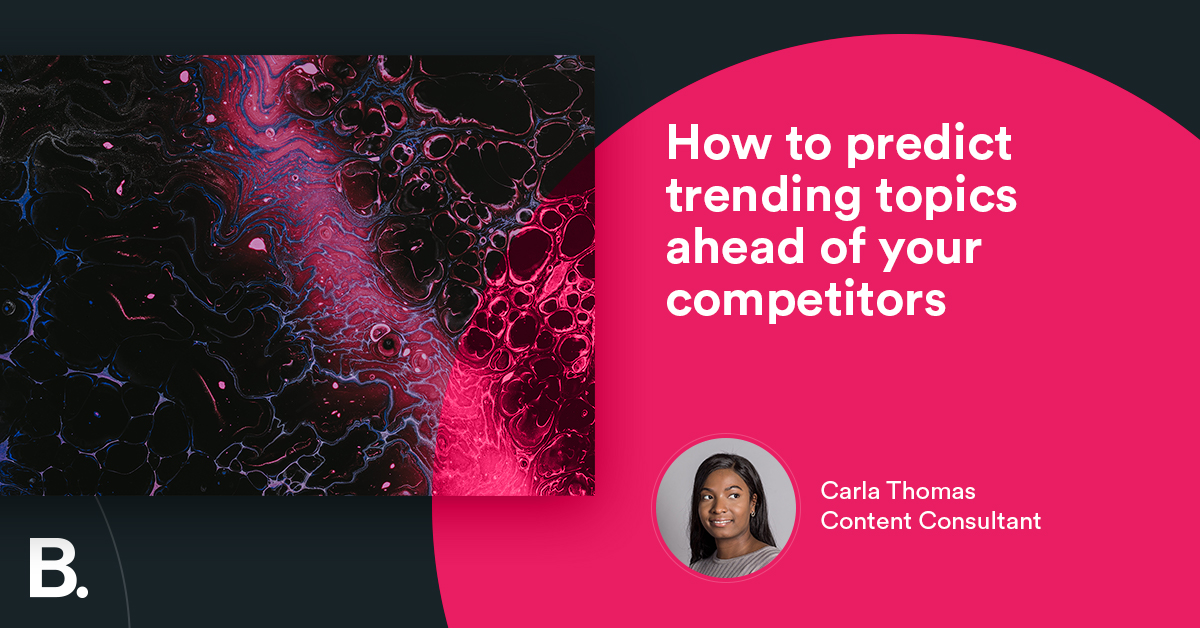 How to predict trending topics ahead of your competitors - Builtvisible