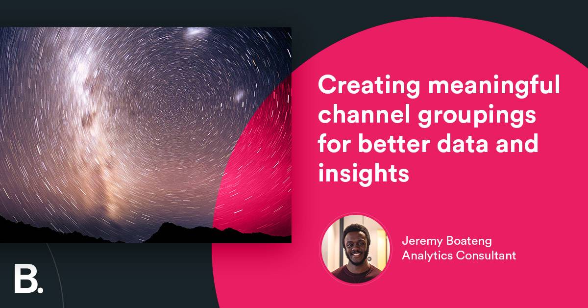 Creating meaningful channel groupings for better data and insights ...