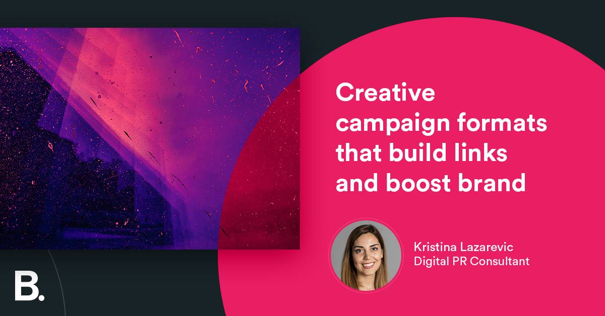 Creative campaign formats that build links and boost brand - Builtvisible