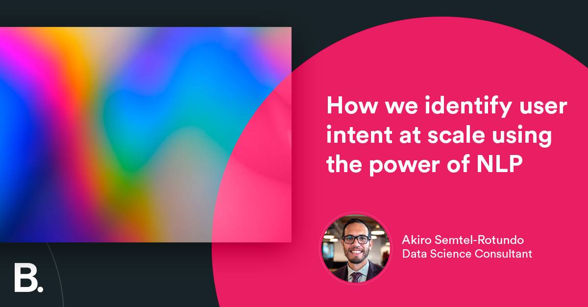 How We Identify User Intent At Scale Using The Power Of Nlp Builtvisible