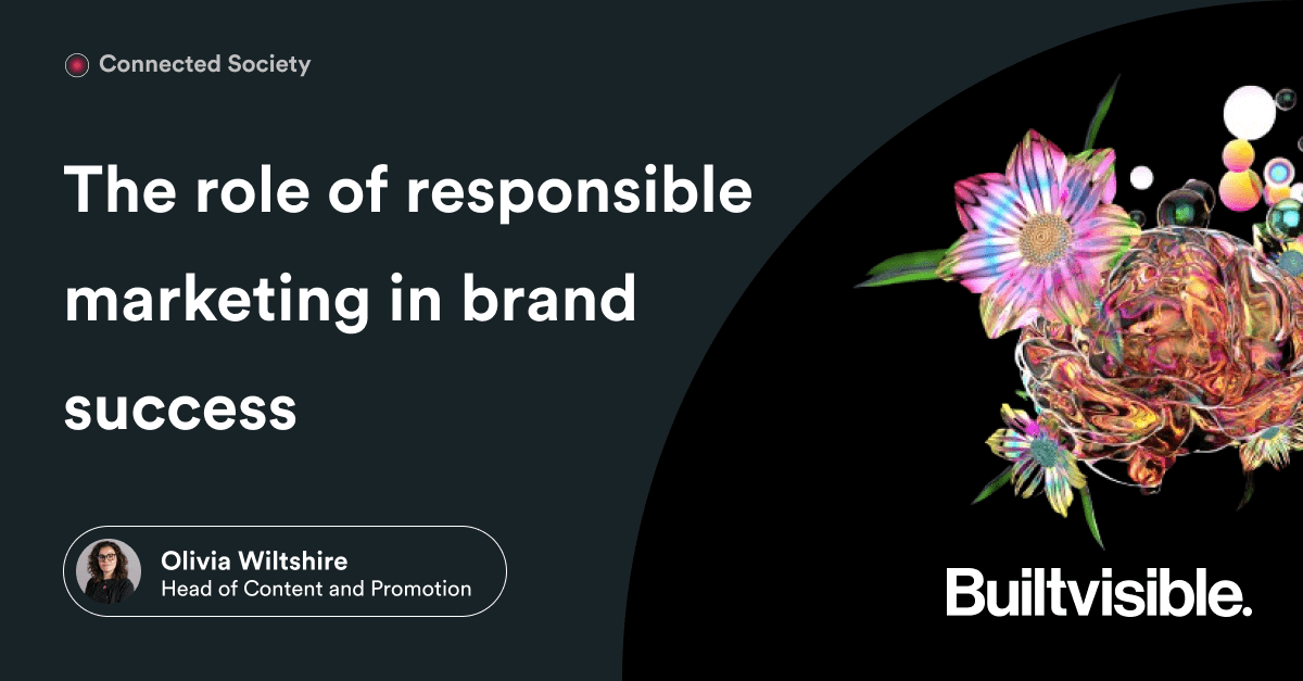 The role of responsible marketing in brand success - Builtvisible